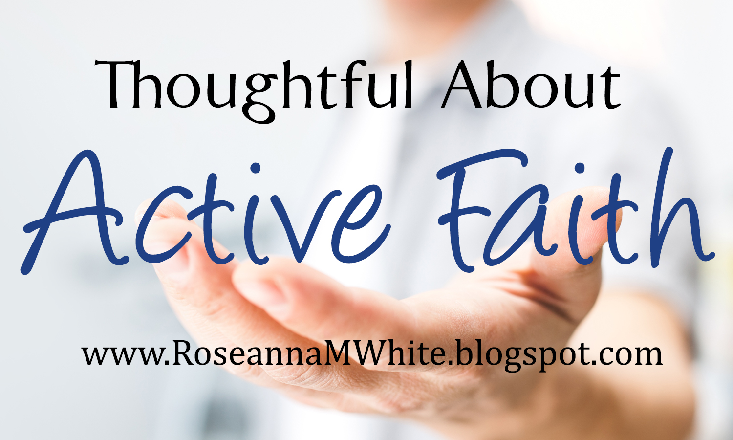 Thoughtful About . . . Active Faith - Roseanna M. White